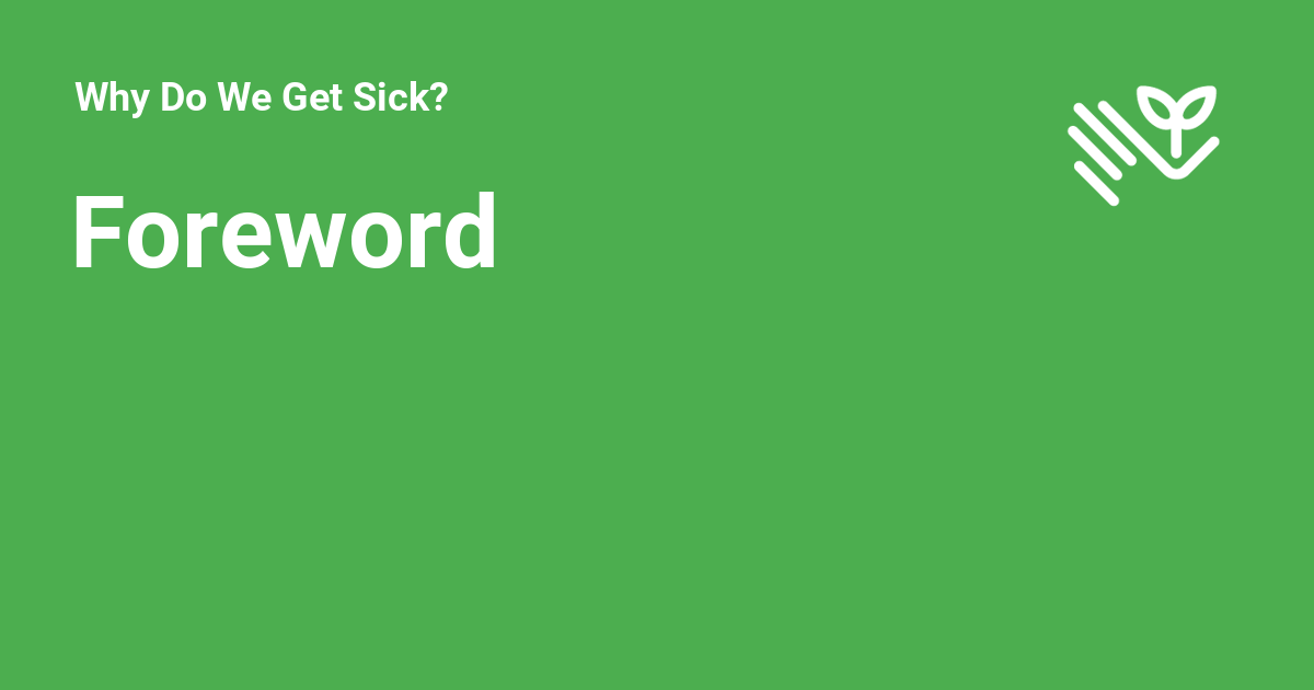 Foreword - Why Do We Get Sick?